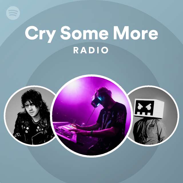 Cry Some More Radio - playlist by Spotify | Spotify