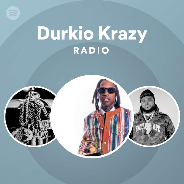 Durkio Krazy Radio - playlist by Spotify | Spotify