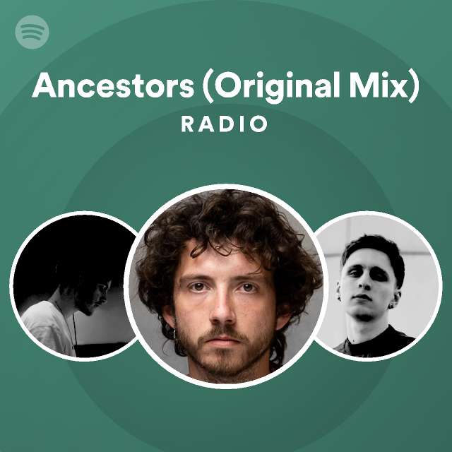 Ancestors (Original Mix) Radio - playlist by Spotify | Spotify