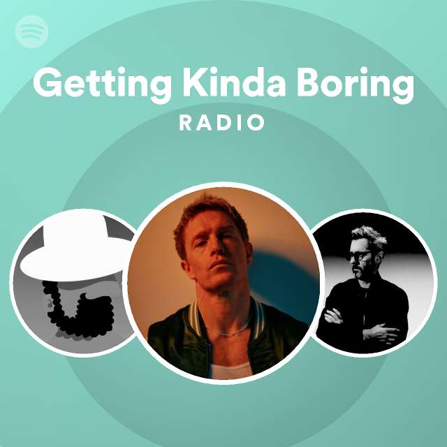 Getting Kinda Boring Radio - playlist by Spotify | Spotify