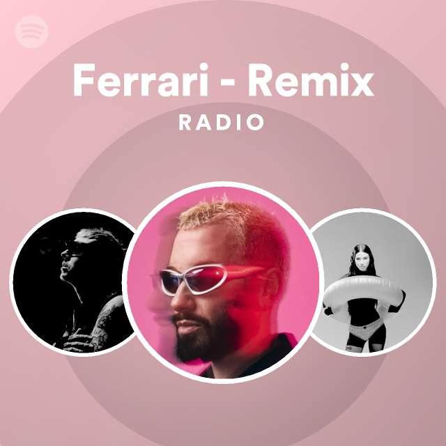 Ferrari - Remix Radio - playlist by Spotify | Spotify