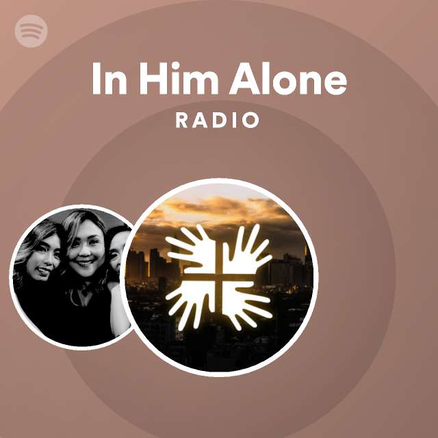 In Him Alone Radio - playlist by Spotify | Spotify