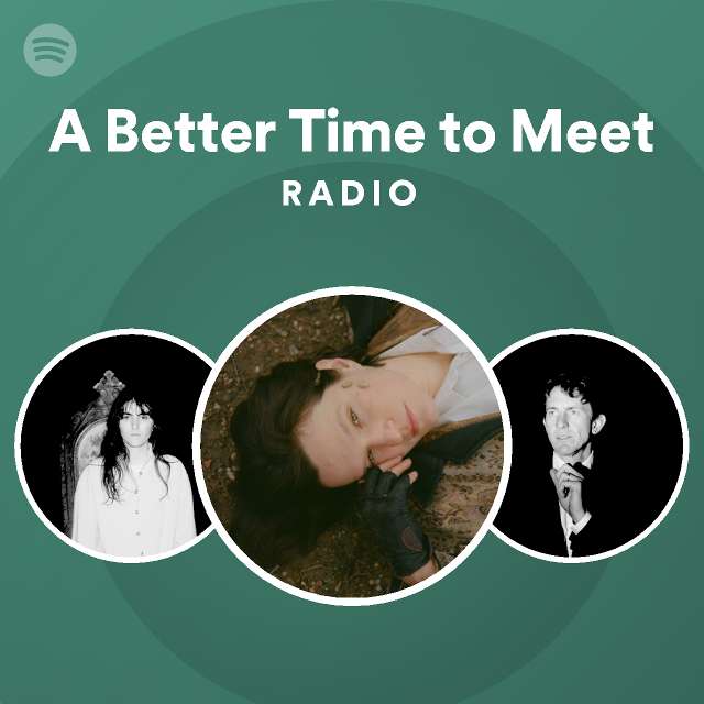 A Better Time to Meet Radio - playlist by Spotify | Spotify