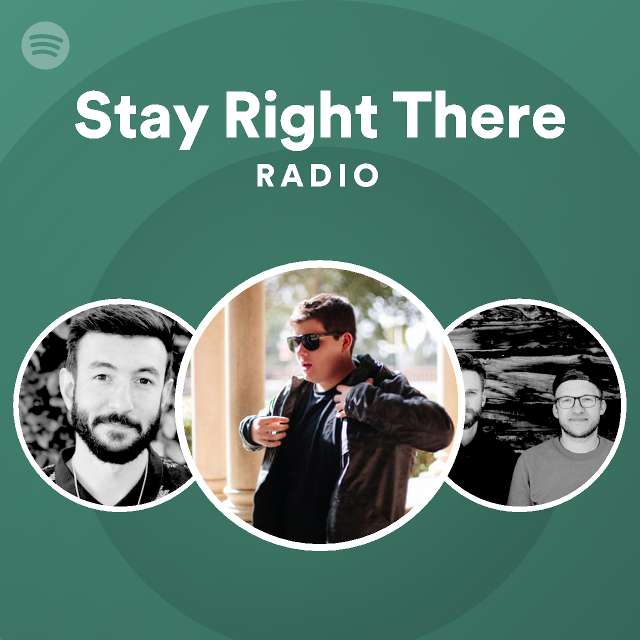 Stay Right There Radio - playlist by Spotify | Spotify