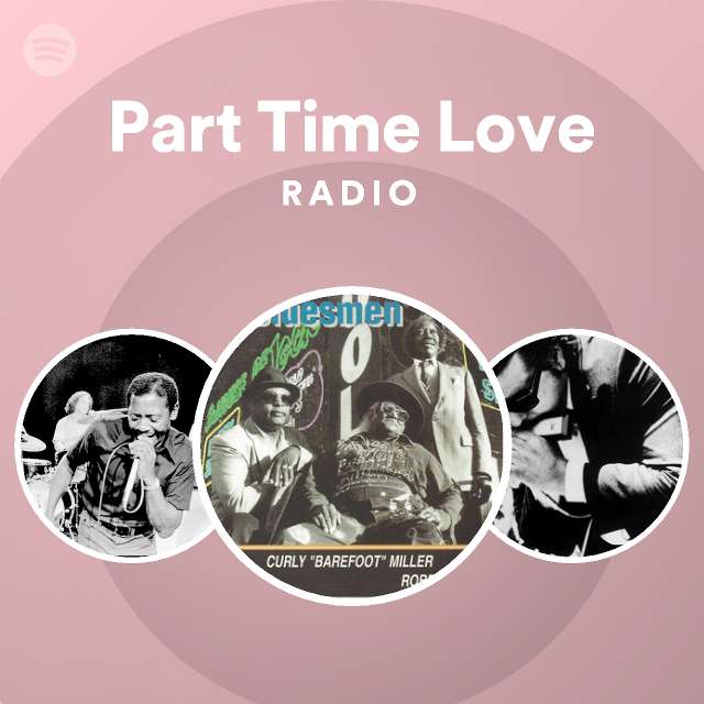 Part Time Love Radio - playlist by Spotify | Spotify
