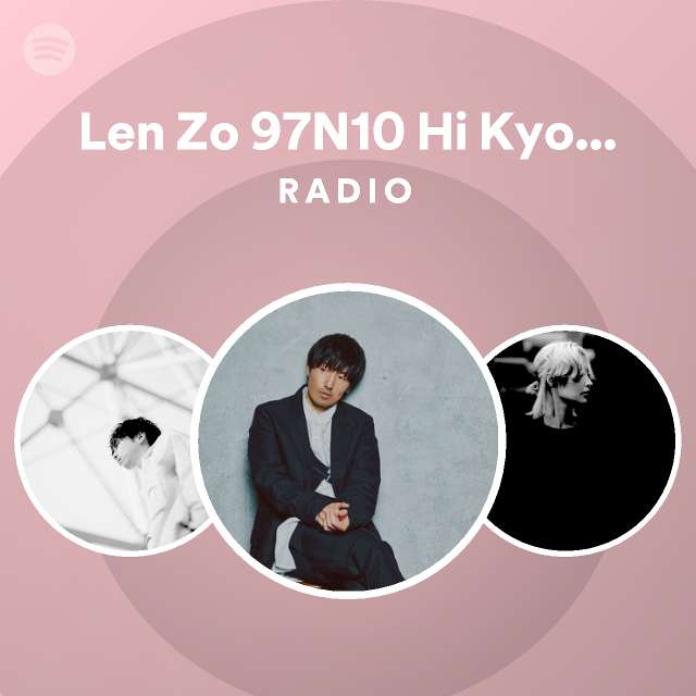 Len Zo 97N10 Hi Kyosetsu Mahle Radio - playlist by Spotify | Spotify