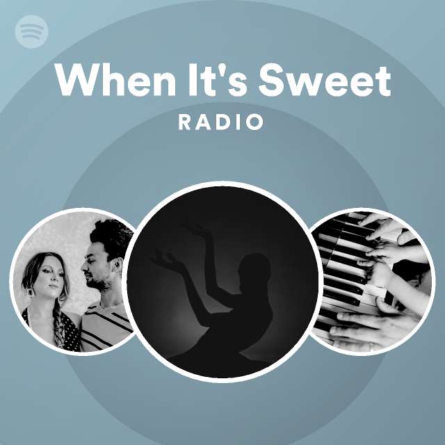 When It's Sweet Radio - playlist by Spotify | Spotify