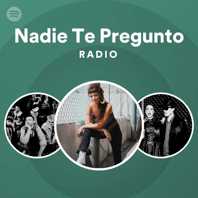 Nadie Te Pregunto Radio - playlist by Spotify | Spotify