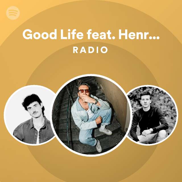 Good Life feat. Henri PFR Radio - playlist by Spotify | Spotify