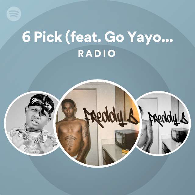 6 Pick (feat. Go Yayo, G$ Lil Ronnie, Slezzy Bezzy, Yella Beezy & Lil Cj Kasino) Radio ...