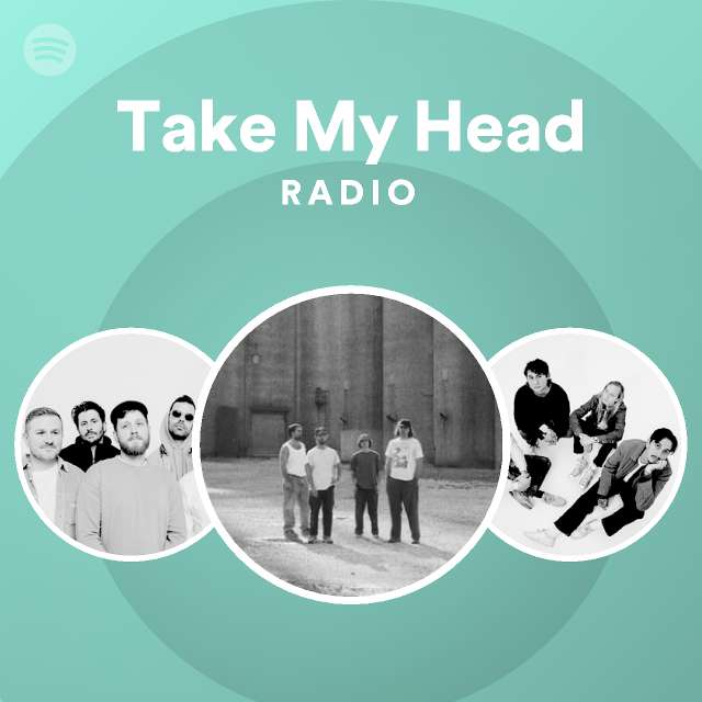 Take My Head Radio - playlist by Spotify | Spotify