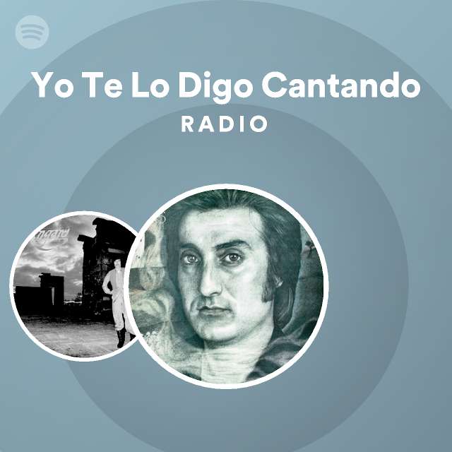 Yo Te Lo Digo Cantando Radio - playlist by Spotify | Spotify