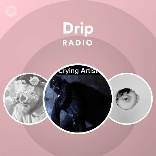 Drip Radio - playlist by Spotify | Spotify