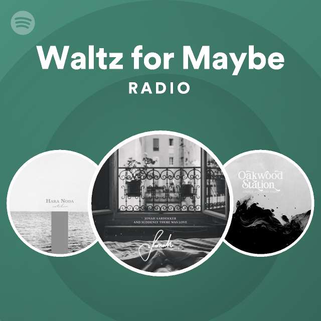 Waltz for Maybe Radio - playlist by Spotify | Spotify
