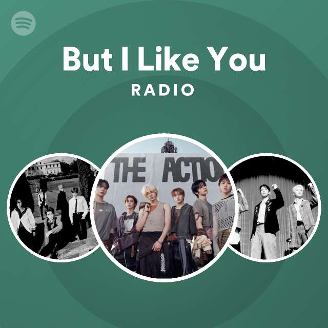 But I Like You Radio - playlist by Spotify | Spotify