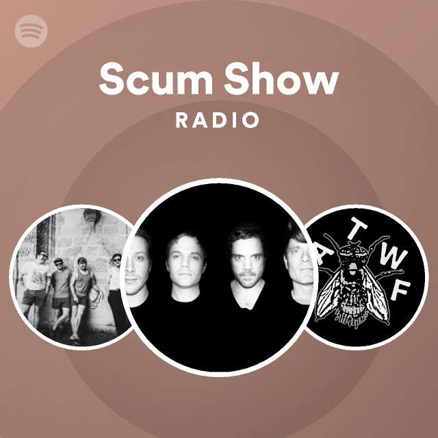 Scum Show Radio - playlist by Spotify | Spotify