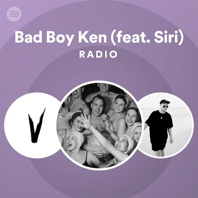 Bad Boy Ken (feat. Siri) Radio - playlist by Spotify | Spotify