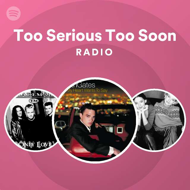 Too Serious Too Soon Radio - playlist by Spotify | Spotify