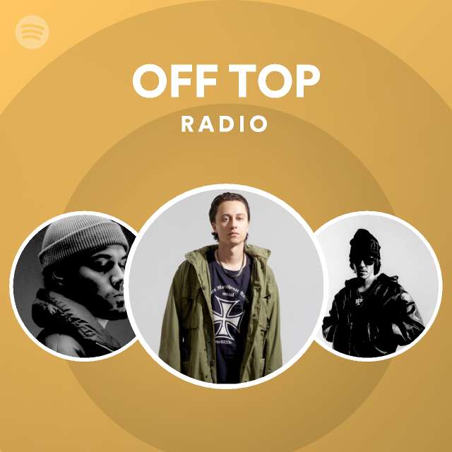 OFF TOP Radio Playlist By Spotify Spotify