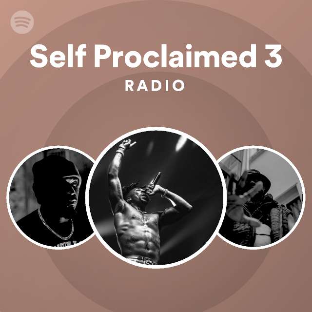 Self Proclaimed 3 Radio - playlist by Spotify | Spotify