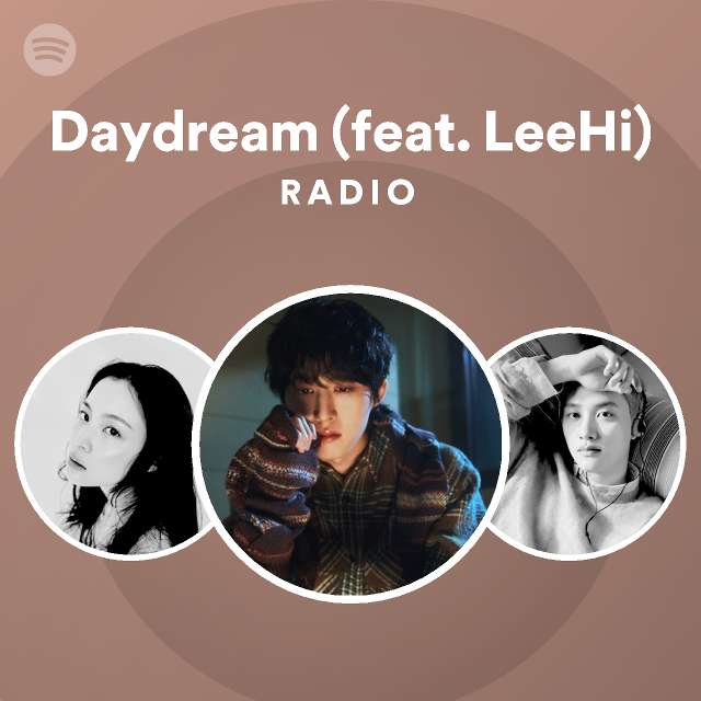 Daydream (feat. LeeHi) Radio - playlist by Spotify | Spotify