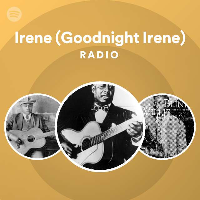 Irene (Goodnight Irene) Radio | Spotify Playlist
