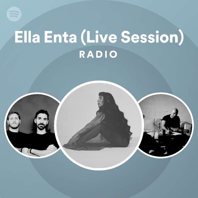 Ella Enta (Live Session) Radio | Spotify Playlist