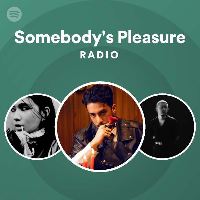 Somebody's Pleasure Radio - playlist by Spotify | Spotify