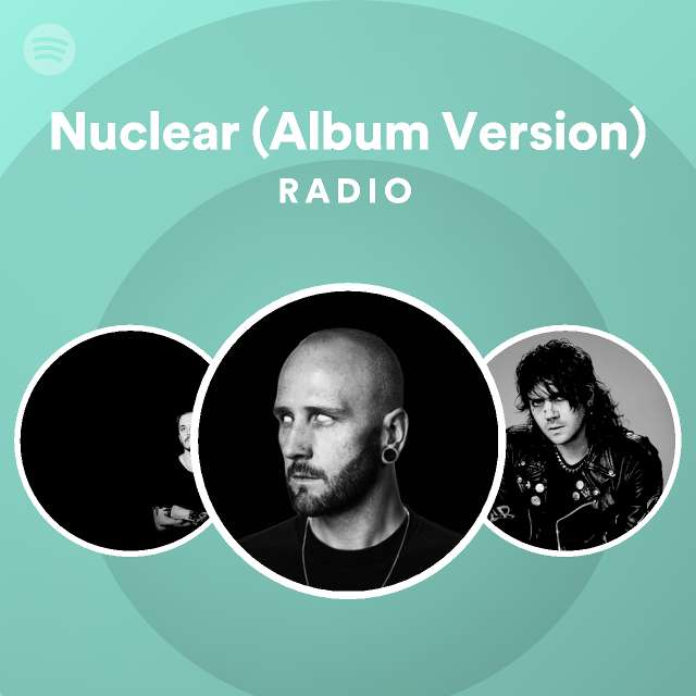 Nuclear (Album Version) Radio - playlist by Spotify | Spotify