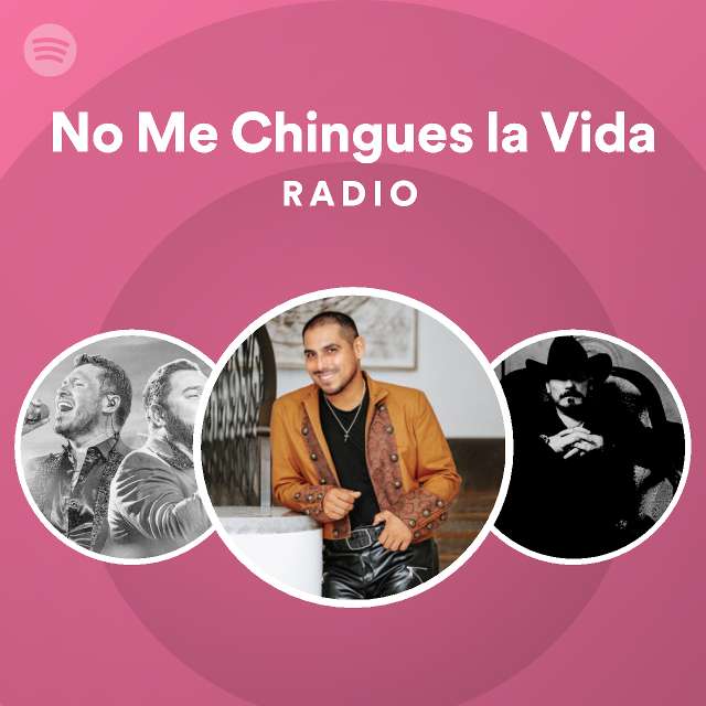 No Me Chingues la Vida Radio - playlist by Spotify | Spotify