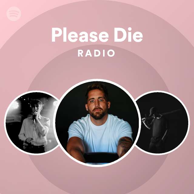 Please Die Radio - playlist by Spotify | Spotify