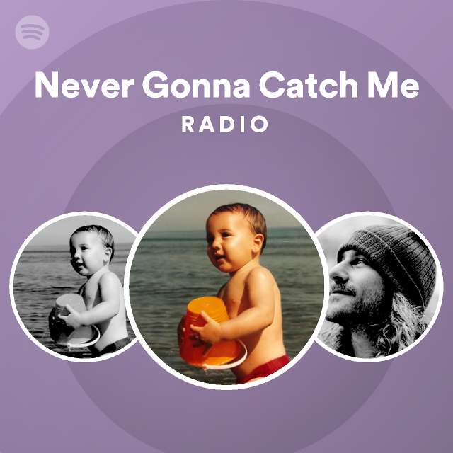 Never Gonna Catch Me Radio - playlist by Spotify | Spotify