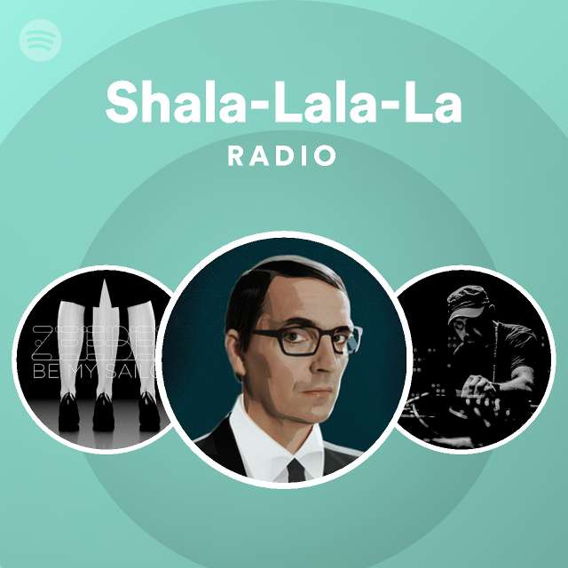 Shala-Lala-La Radio - playlist by Spotify | Spotify