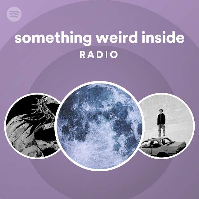 something weird inside Radio - playlist by Spotify | Spotify