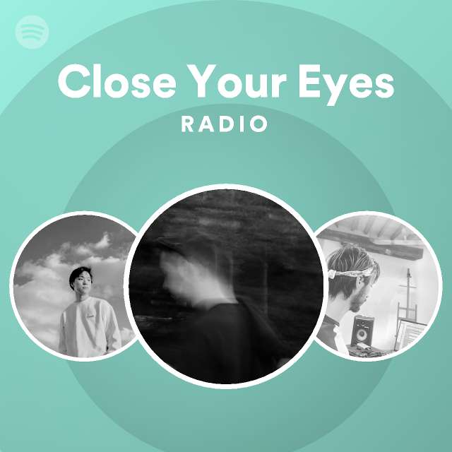 Close Your Eyes Radio - playlist by Spotify | Spotify
