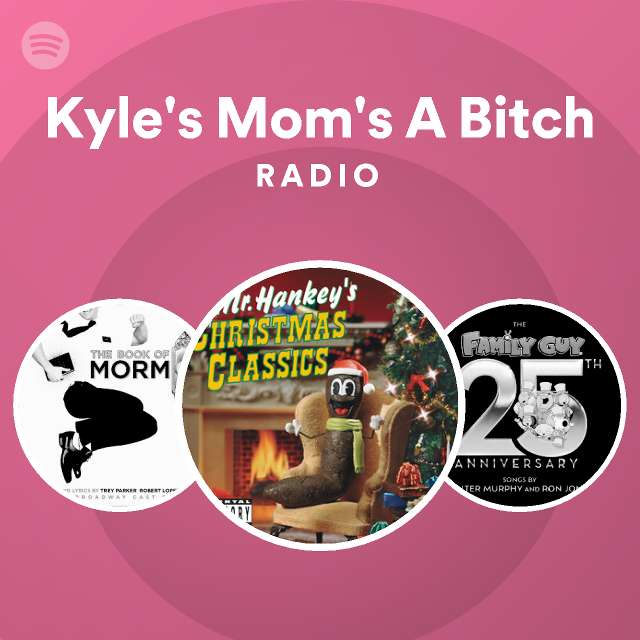 Kyle's Mom's A Bitch Radio - playlist by Spotify | Spotify