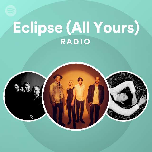 Eclipse (All Yours) Radio - playlist by Spotify | Spotify