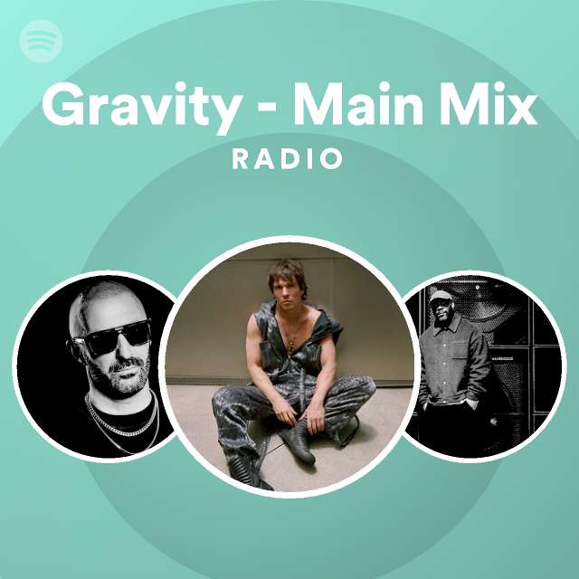 Gravity - Main Mix Radio - playlist by Spotify | Spotify