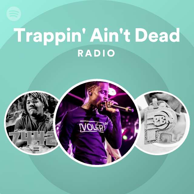 Trappin' Ain't Dead Radio - playlist by Spotify | Spotify