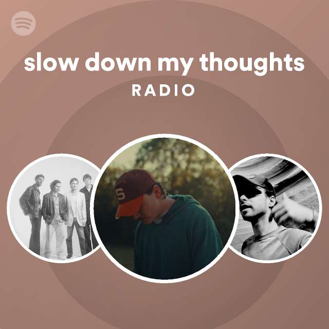 slow down my thoughts Radio - playlist by Spotify | Spotify