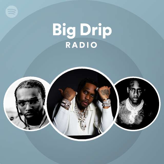 Big Drip Radio - playlist by Spotify | Spotify