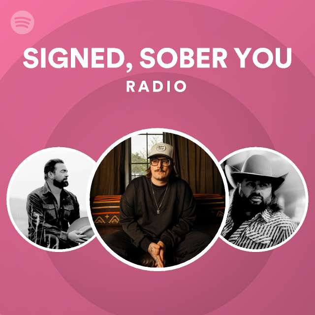 SIGNED, SOBER YOU Radio - playlist by Spotify | Spotify