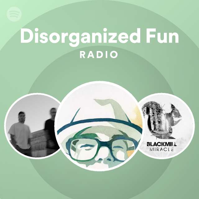 Disorganized Fun Radio - playlist by Spotify | Spotify