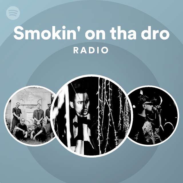 Smokin' on tha dro Radio - playlist by Spotify | Spotify