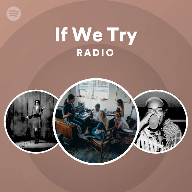 If We Try Radio - playlist by Spotify | Spotify