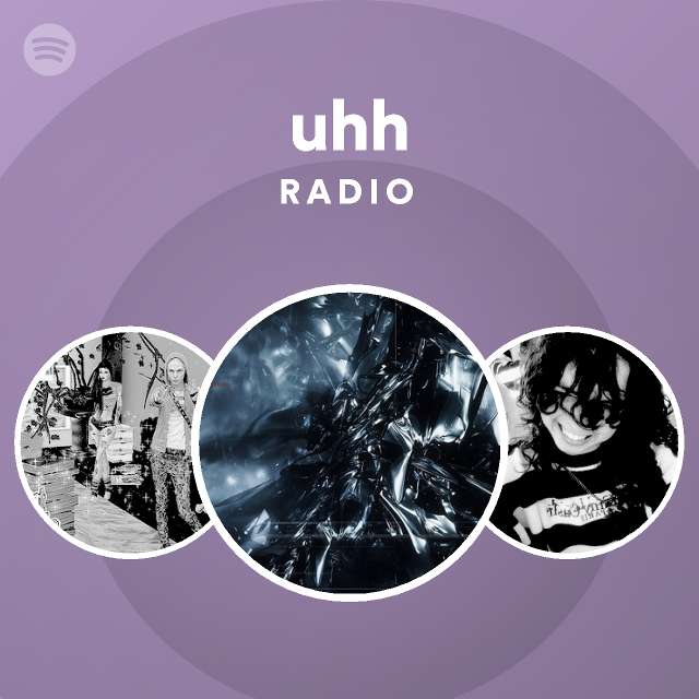 uhh Radio - playlist by Spotify | Spotify