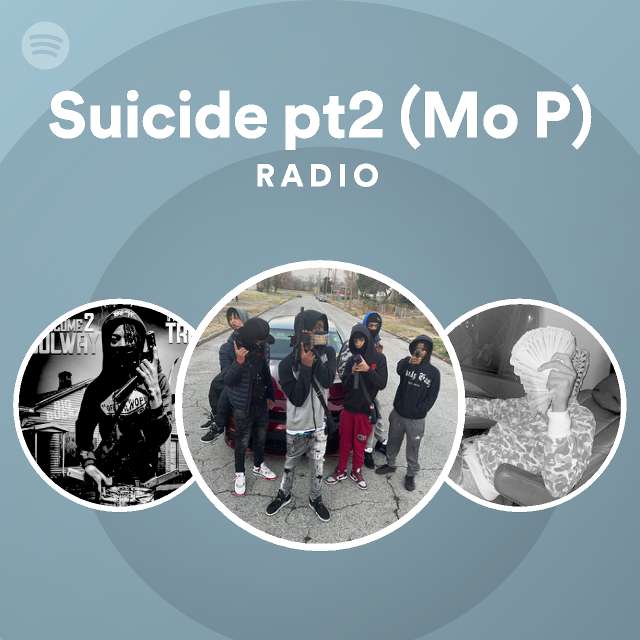 Suicide pt2 (Mo P) Radio - playlist by Spotify | Spotify