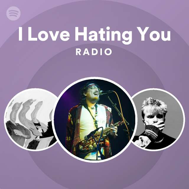 I Love Hating You Radio - playlist by Spotify | Spotify