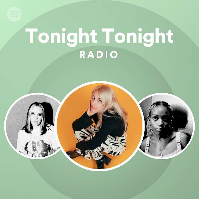Tonight Tonight Radio - playlist by Spotify | Spotify