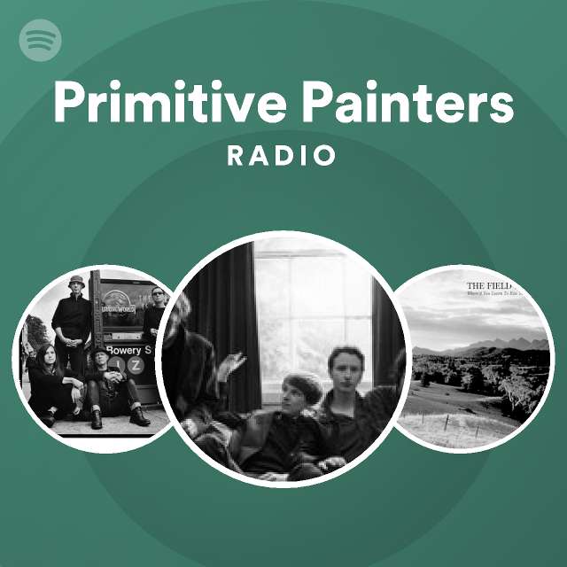 Primitive Painters Radio - playlist by Spotify | Spotify
